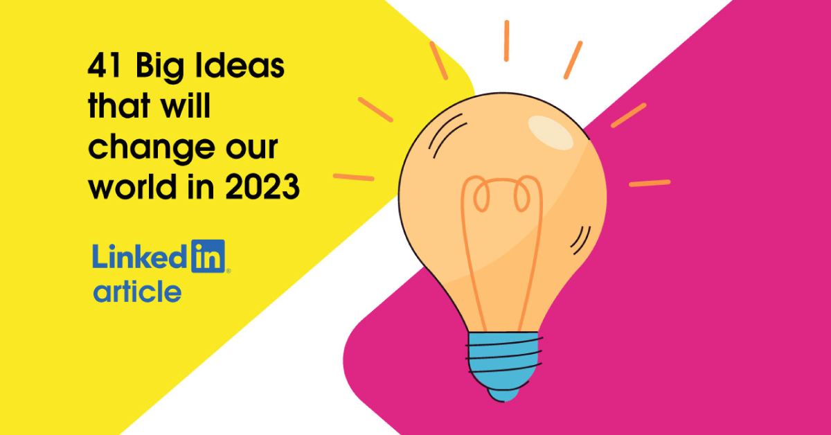 41 Big Ideas that will change our world in 2023 by LinkedIn ...